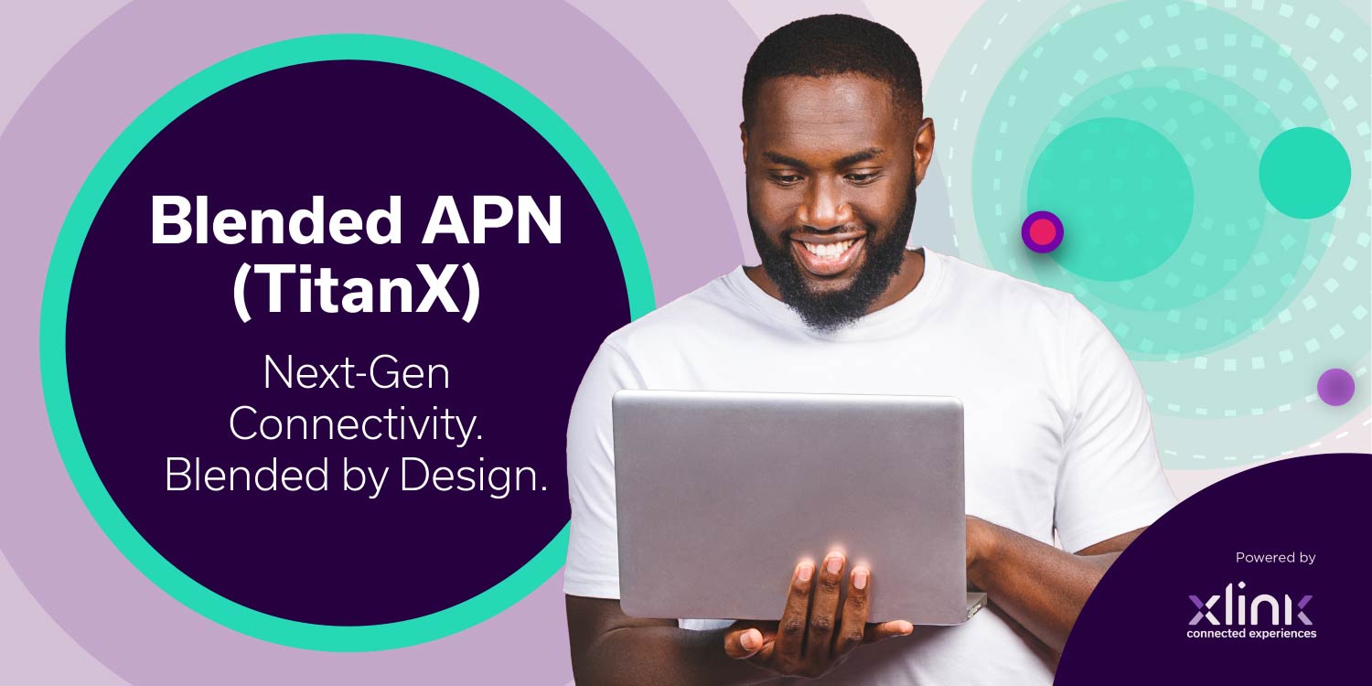 XLink's Blended APN (TitanX) redefines business connectivity - South ...